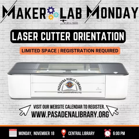 CENTRAL: MakerLab Monday - Laser Cutter Orientation (RR) | Pasadena Public Library